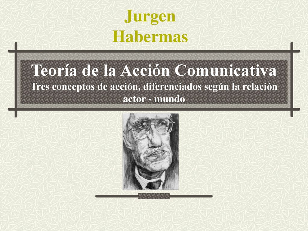 Jurgen Habermas Teoría De La Acción Comunicativa Tres Conceptos De